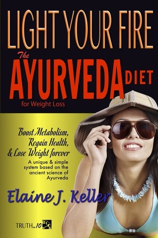 Light Your Fire: The Ayurveda Diet for Weight Loss by Elaine J. Keller ...