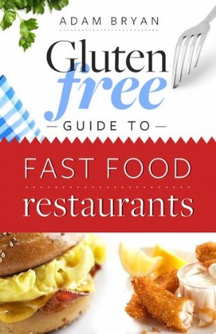 The Gluten Free Fast Food Guide by Adam Bryan | Goodreads
