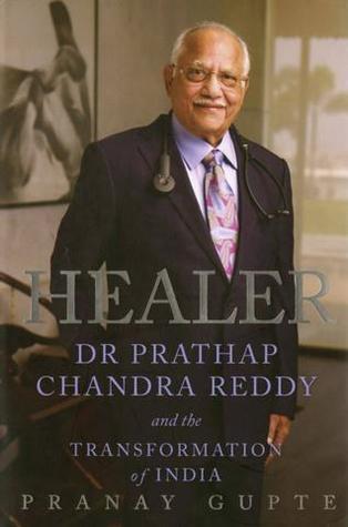 Healer: Dr Prathap Chandra Reddy and the Transformation of India by Pranay Gupte | Goodreads