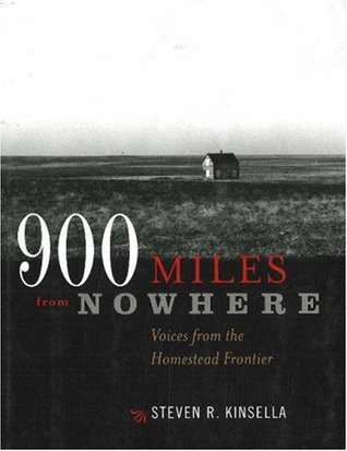 900 Miles From Nowhere: Voices from the Homestead Frontier by Steven R ...