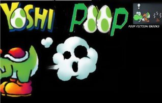 YOSHI POOP (POOP FICTION GAMES Book 15) by POOP FICTION GAMES | Goodreads
