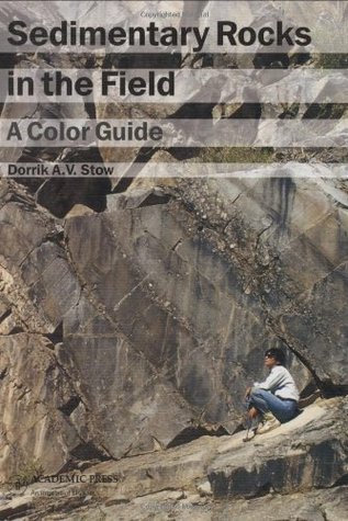 Sedimentary Rocks in the Field: A Color Guide by Dorrik A.V. Stow ...