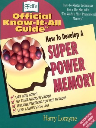 How to Develop A Super Power Memory by Harry Lorayne | Goodreads