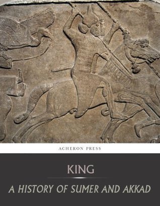 A History of Sumer and Akkad by Leonard William King | Goodreads