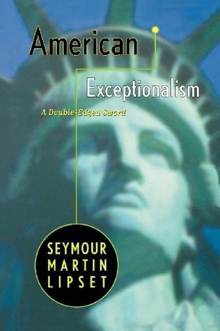 American Exceptionalism: A Double-Edged Sword by Seymour Martin Lipset ...