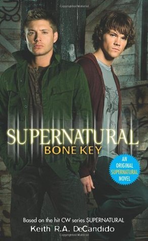 Bone Key (Supernatural) by Keith R.A. DeCandido | Goodreads