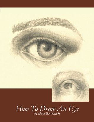 How To Draw An Eye version4 by Mark Bornowski | Goodreads