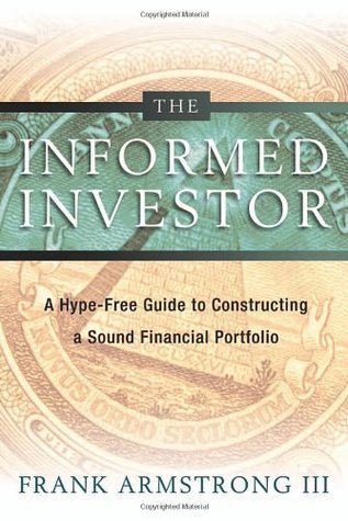 The Informed Investor: A Hype-Free Guide to Constructing a Sound ...