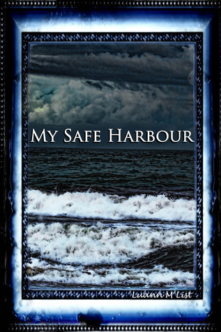 My Safe Harbour by Luann M. List | Goodreads