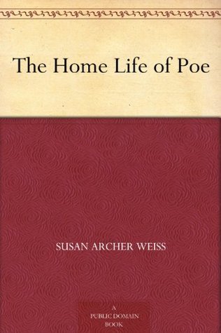 The Home Life of Poe by Susan Archer Talley Weiss | Goodreads