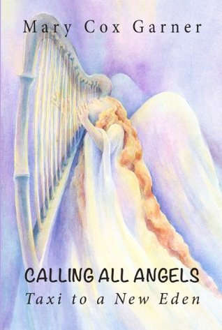 Calling All Angels: Taxi to a New Eden by Mary Garner | Goodreads