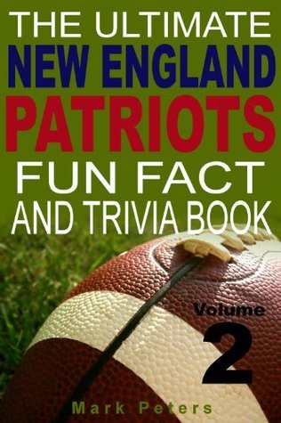 375 More Things You May Not Know About The New England Patriots by Mark ...