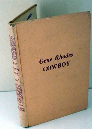 Gene Rhodes, Cowboy by Beth Day Romulo | Goodreads