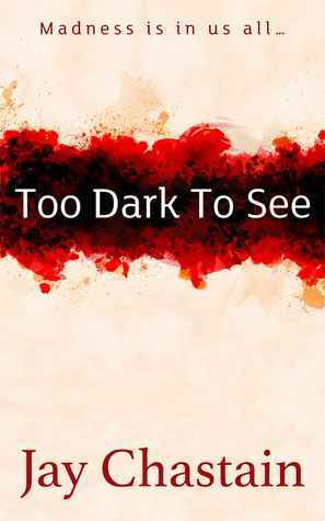 Too Dark To See by Jay Chastain | Goodreads