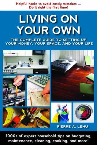 Living On Your Own: The Complete Guide to Setting Up Your Money, Your ...