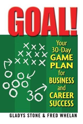 Goal!: Your 30-Day Game Plan for Business and Career Success by Gladys ...