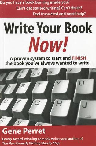 Write Your Book Now: A Proven System to Start and FINISH the Book You ...