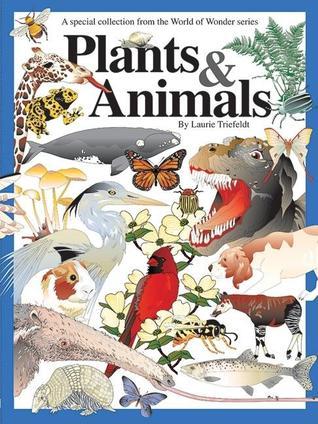 Plants & Animals: A Special Collection by Laurie Triefeldt | Goodreads