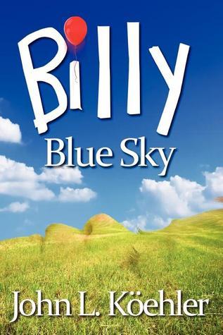 Billy Blue Sky by John Leonard Koehler | Goodreads