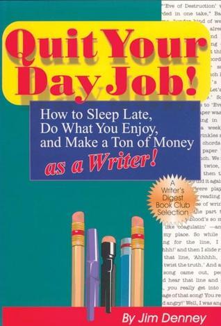 Quit Your Day Job!: How to Sleep Late, Do What You Enjoy, and Make a ...