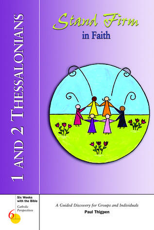 1 and 2 Thessalonians: Stand Firm in Faith by Paul Thigpen | Goodreads