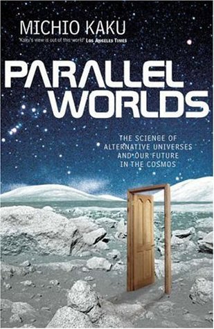 Parallel Worlds : The Science of Alternative Universes and Our Future ...