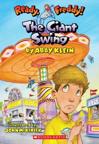The Giant Swing (Ready, Freddy!, #26) by Abby Klein | Goodreads