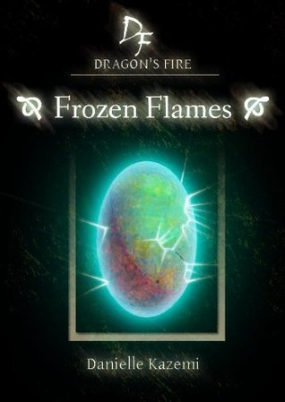 Frozen Flames (#4) (Dragon's Fire) by Danielle Kazemi | Goodreads