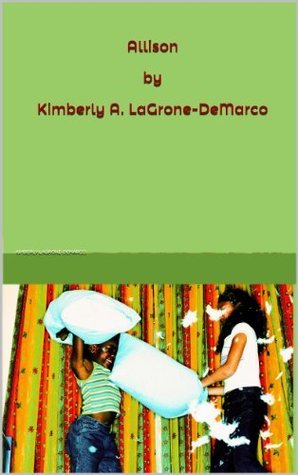 Allison by Kimberly LaGrone-DeMarco | Goodreads