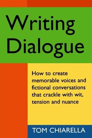 Writing Dialogue by Tom Chiarella | Goodreads