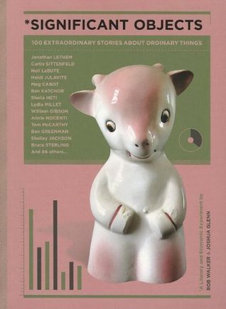 Significant Objects by Rob Walker | Goodreads