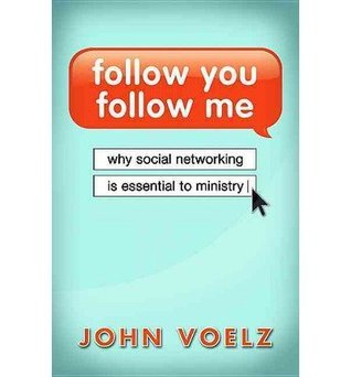 Follow You, Follow Me: Why Social Networking is Essential to Ministry ...