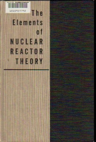 The elements of nuclear reactor theory, by Samuel Glasstone | Goodreads