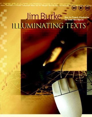 Illuminating Texts: How to Teach Students to Read the World by Jim ...