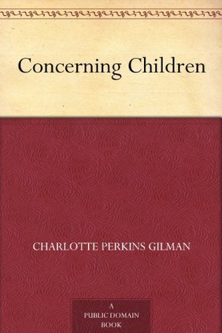 Concerning Children by Charlotte Perkins Gilman | Goodreads