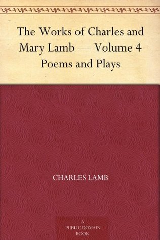 The Works of Charles and Mary Lamb — Volume 4 Poems and Plays by ...