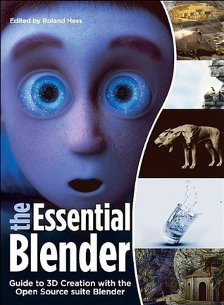 The Essential Blender: Guide to 3D Creation with the Open Source Suite ...