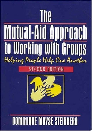 The Mutual-Aid Approach to Working with Groups: Helping People Help One ...