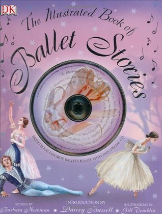 The Illustrated Book of Ballet Stories by Barbara Newman | Goodreads