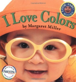 I Love Colors (Look Baby! Books) by Margaret Miller | Goodreads