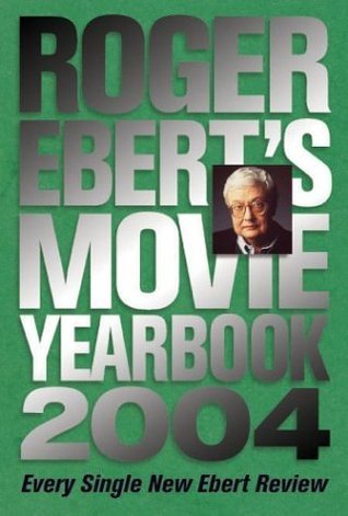 Roger Ebert's Movie Yearbook 2004 by Roger Ebert | Goodreads