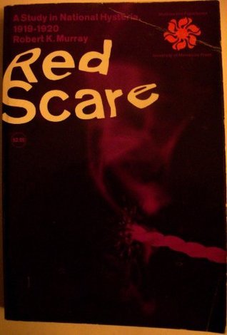 Red Scare: A study in national hysteria, 1919-1920 by Robert K. Murray ...