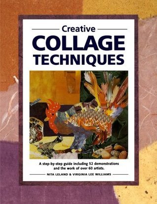 Creative Collage Techniques by Nita Leland | Goodreads