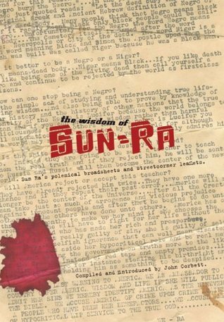 The Wisdom of Sun Ra: Sun Ra's Polemical Broadsheets and Streetcorner ...