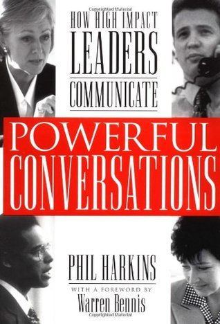 Powerful Conversations: How High Impact Leaders Communicate by Phil ...