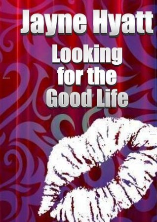 Looking for the Good Life by Jayne Hyatt | Goodreads