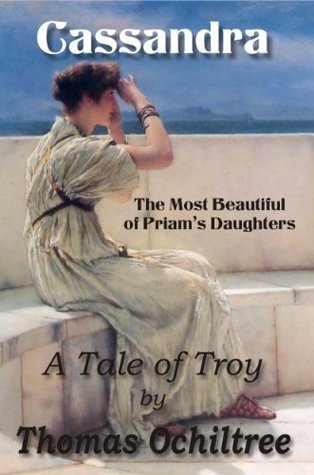 CASSANDRA, THE MOST BEAUTIFUL OF PRIAM'S DAUGHTERS - A Tale of Troy by ...