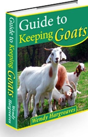 Guide to Keeping Goats--Raising Goats for Fun and Profit! AAA+++ New ...