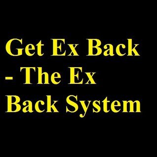 Get Ex Back - Discover the Ex Back System and learn How to Get Back ...