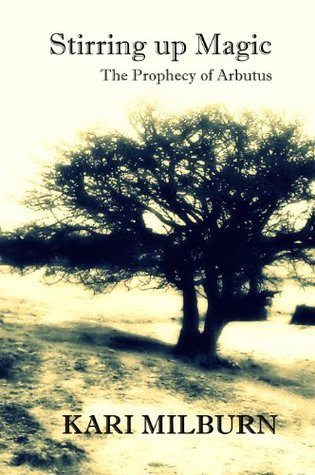 Stirring up Magic (The Prophecy of Arbutus Book 1) by Kari Milburn ...